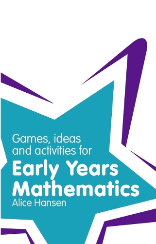 Games, Ideas and Activities for Early Years Mathematics by Alice Hansen ...
