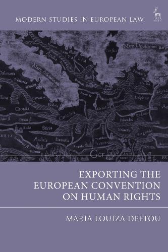 Exporting the European Convention on Human Rights by Maria-Louiza ...